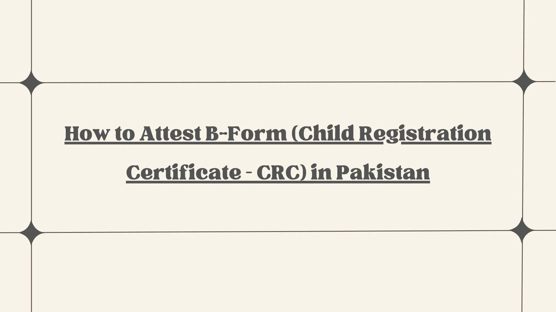 How to Attest B-Form (Child Registration Certificate - CRC) in Pakistan
